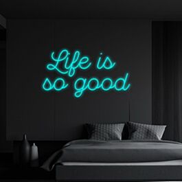 Life Is So Good Neon Sign