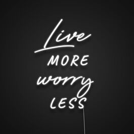Live More Worry Less Neon Sign