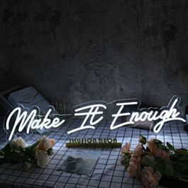 Make It Enough White Neon Sign