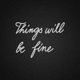 Things Will Be Fine Neon Sign