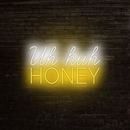 Uh Huh Honey Neon Sign NE6031