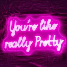 You are like really Pretty LED Neon Sign