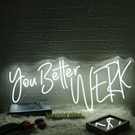 You Better Werk White Neon Sign